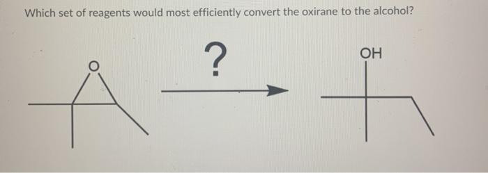 Solved Which set of reagents would most efficiently convert | Chegg.com