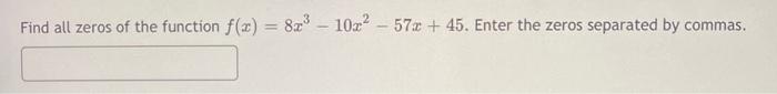Solved Find all zeros of the function f(x)=8x3−14x2−115x−75. | Chegg.com