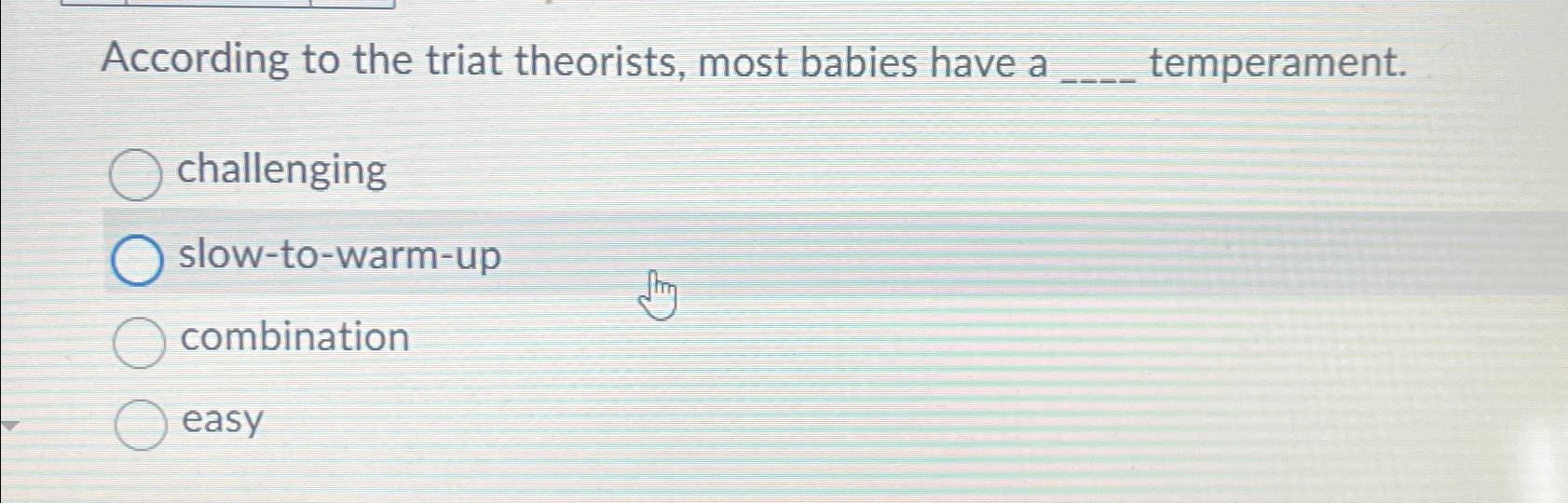 Solved According to the triat theorists, most babies have a | Chegg.com