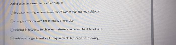 Solved During endurance exercise, cardiac output: increases | Chegg.com