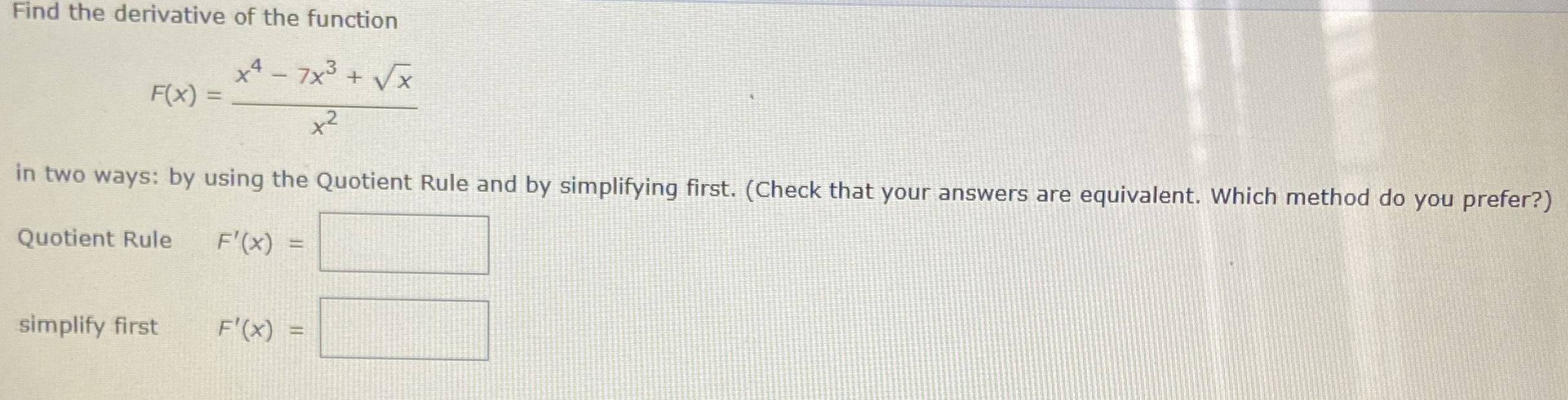 Solved Find the derivative of the functionF(x)=x4-7x3+x2x2in | Chegg.com