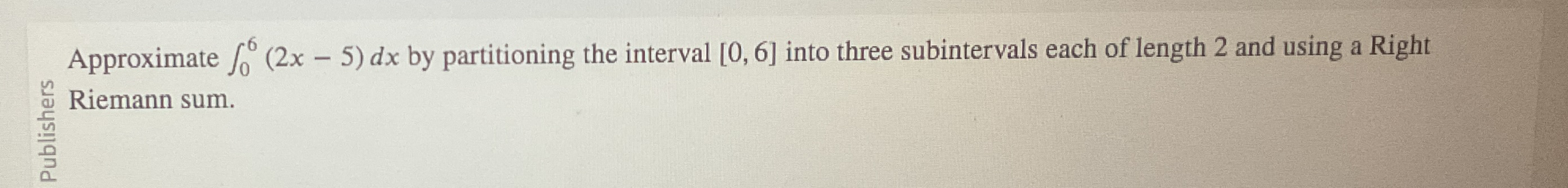 Solved Approximate ∫06(2x-5)dx ﻿by partitioning the interval | Chegg.com