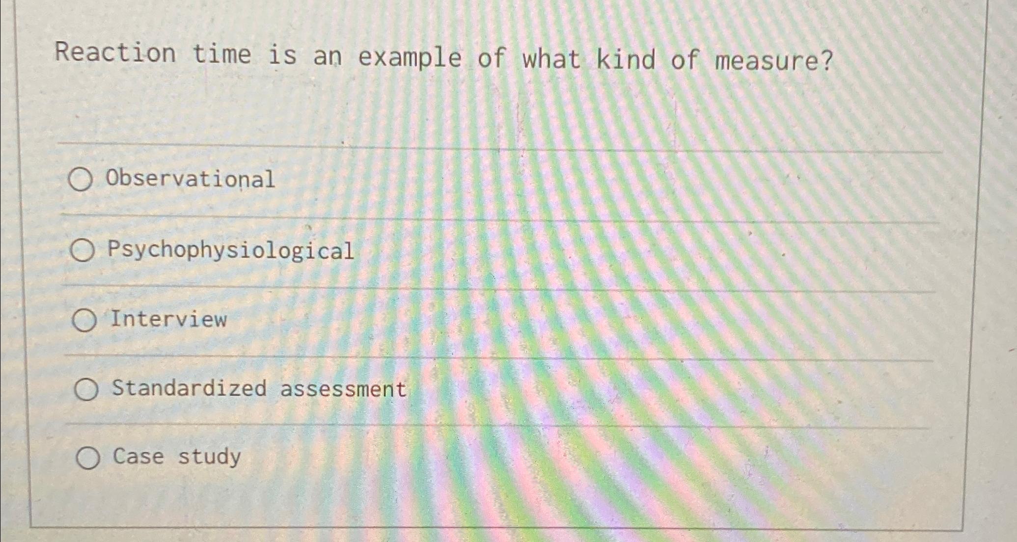 Solved Reaction time is an example of what kind of | Chegg.com