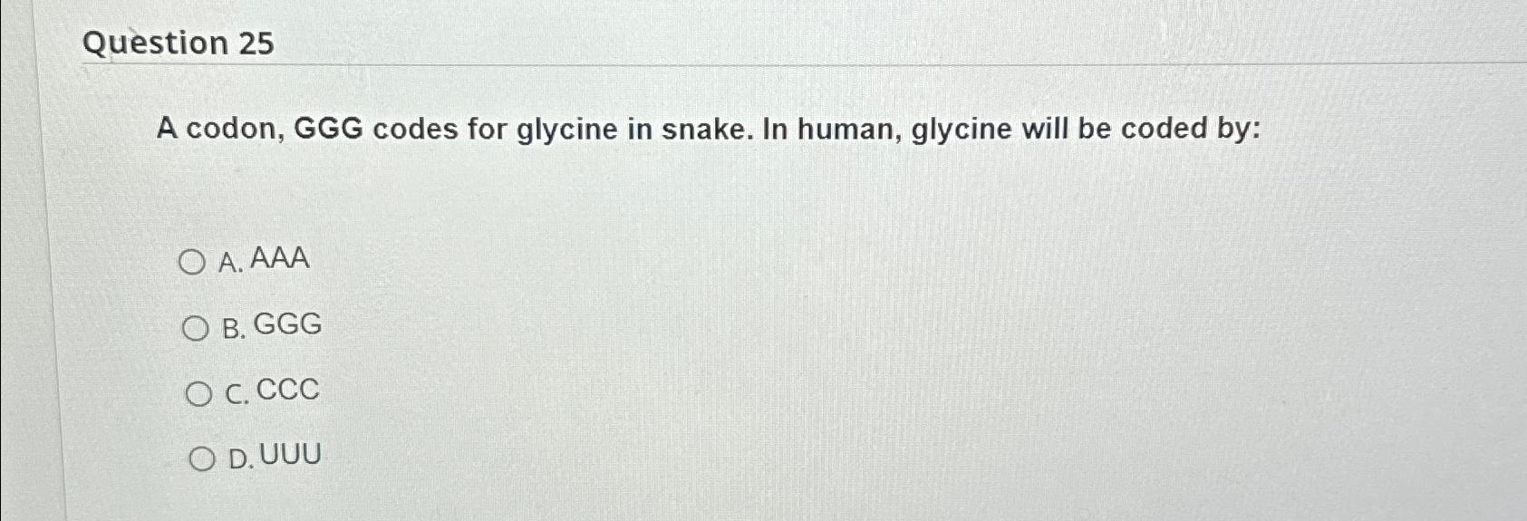 Solved Question 25A codon, GGG codes for glycine in snake. | Chegg.com