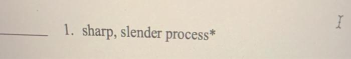 Solved 1. sharp, slender process* | Chegg.com