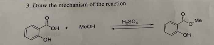 Solved 3. Draw the mechanism of the reaction MeOH H2SO4 | Chegg.com