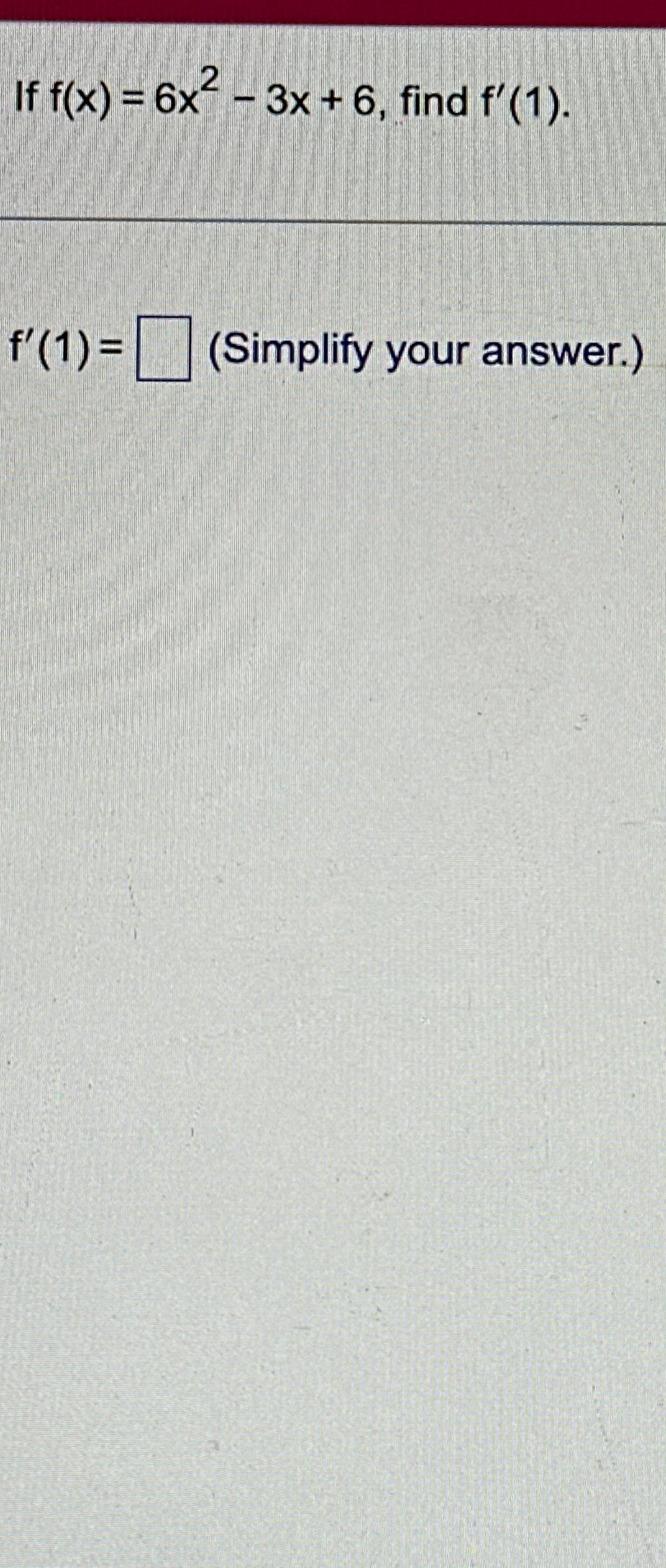 Solved If f(x)=6x2-3x+6, ﻿find f'(1)f'(1)=, (Simplify your | Chegg.com