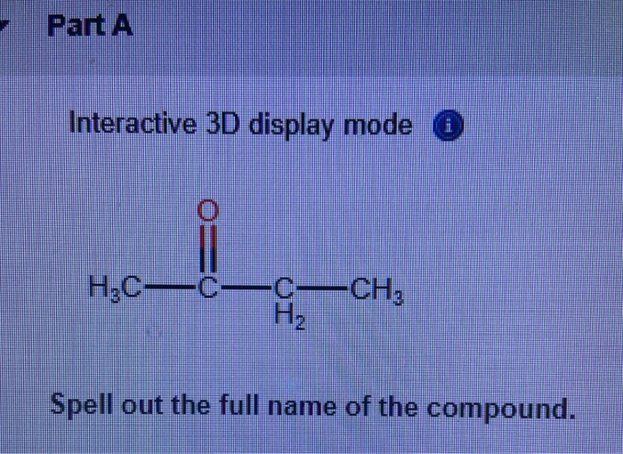 Solved Part A Interactive 3D display mode O H3C-C- HzC | Chegg.com