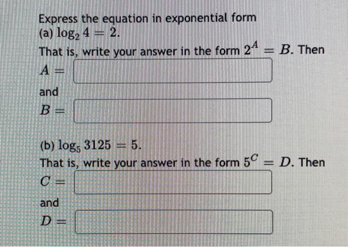 Solved Express the equation in exponential form (a) log2 4 = | Chegg.com