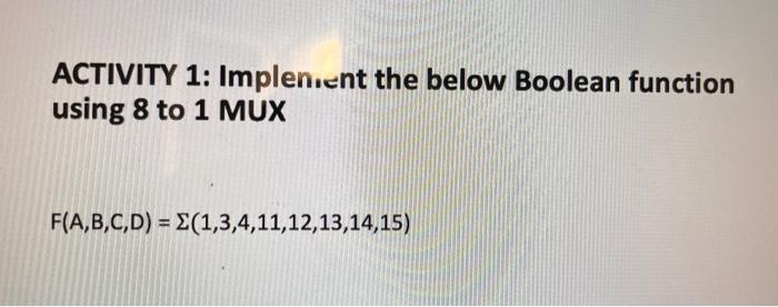 Solved ACTIVITY 1: Implen.ent the below Boolean function | Chegg.com