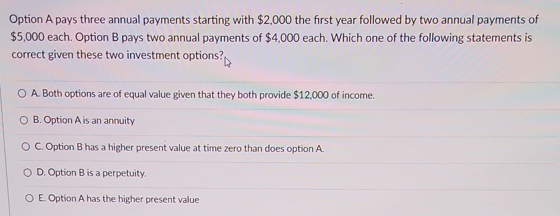 Solved Option A pays three annual payments starting with | Chegg.com