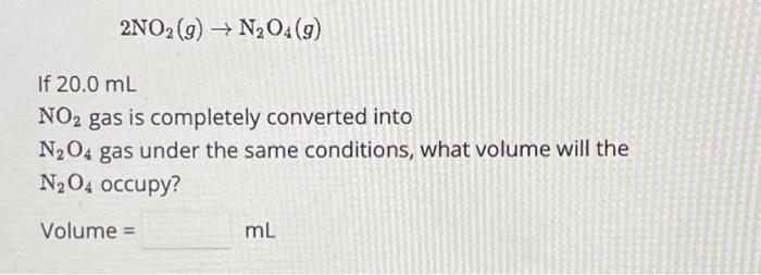 Solved 2NO2(g)→N2O4(g) If 20.0 mL NO2 gas is completely | Chegg.com