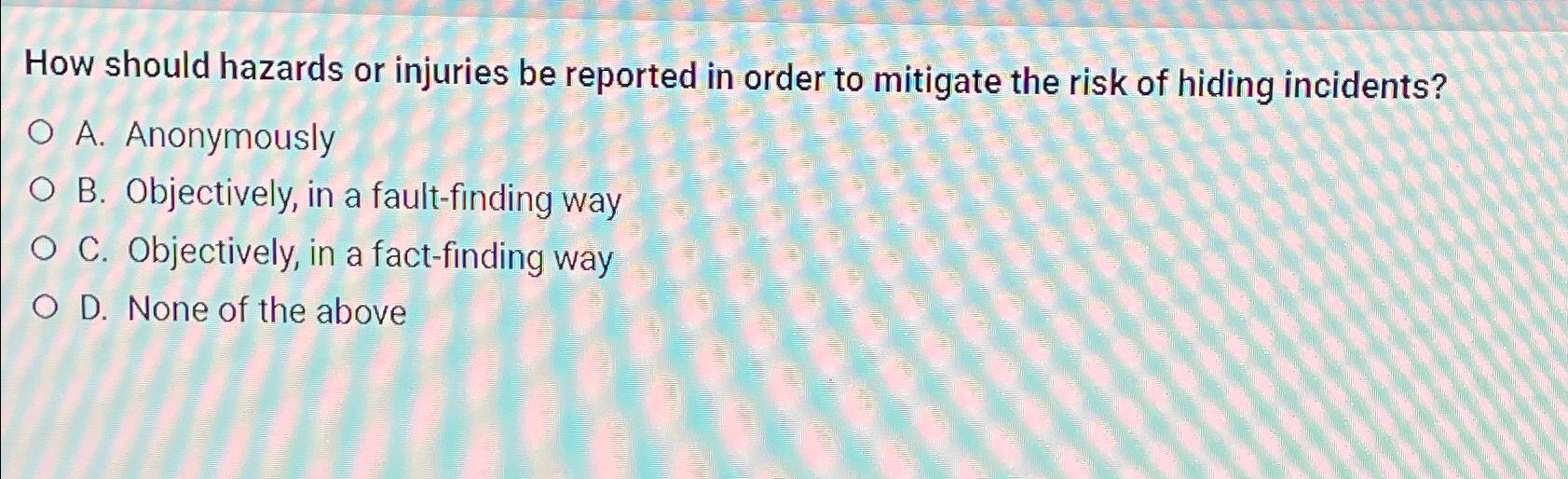 Solved How should hazards or injuries be reported in order | Chegg.com