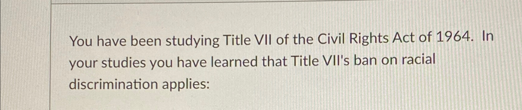 Solved You have been studying Title VII of the Civil Rights | Chegg.com