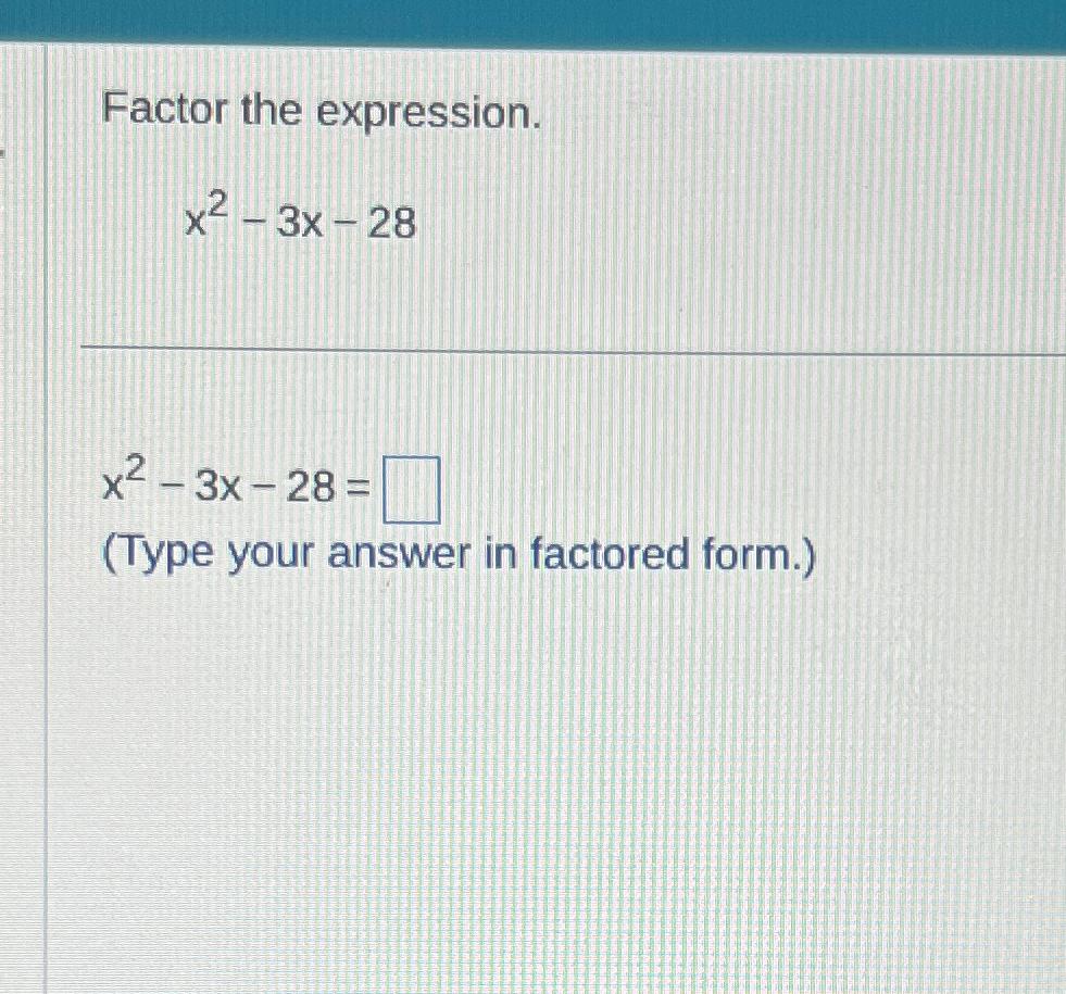 Solved Factor the expression.x2-3x-28x2-3x-28=(Type your | Chegg.com