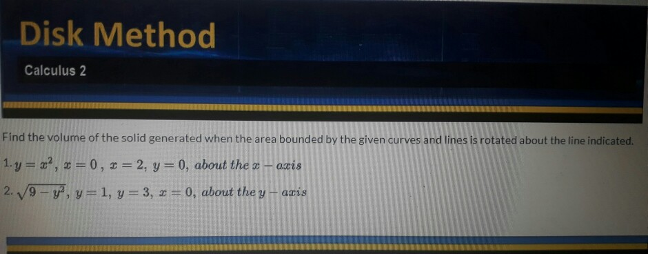 Solved Disk Method Calculus 2 Find the volume of the solid | Chegg.com