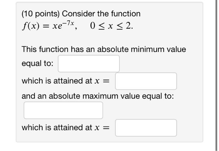 Solved (10 points) Consider the function f(x) = xe-7x, 0
