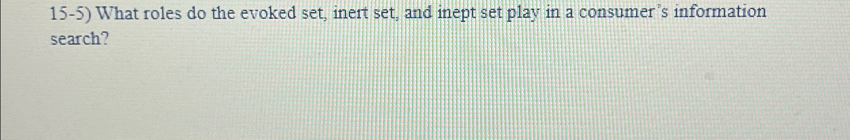 Solved 15-5) ﻿What roles do the evoked set, inert set, and | Chegg.com