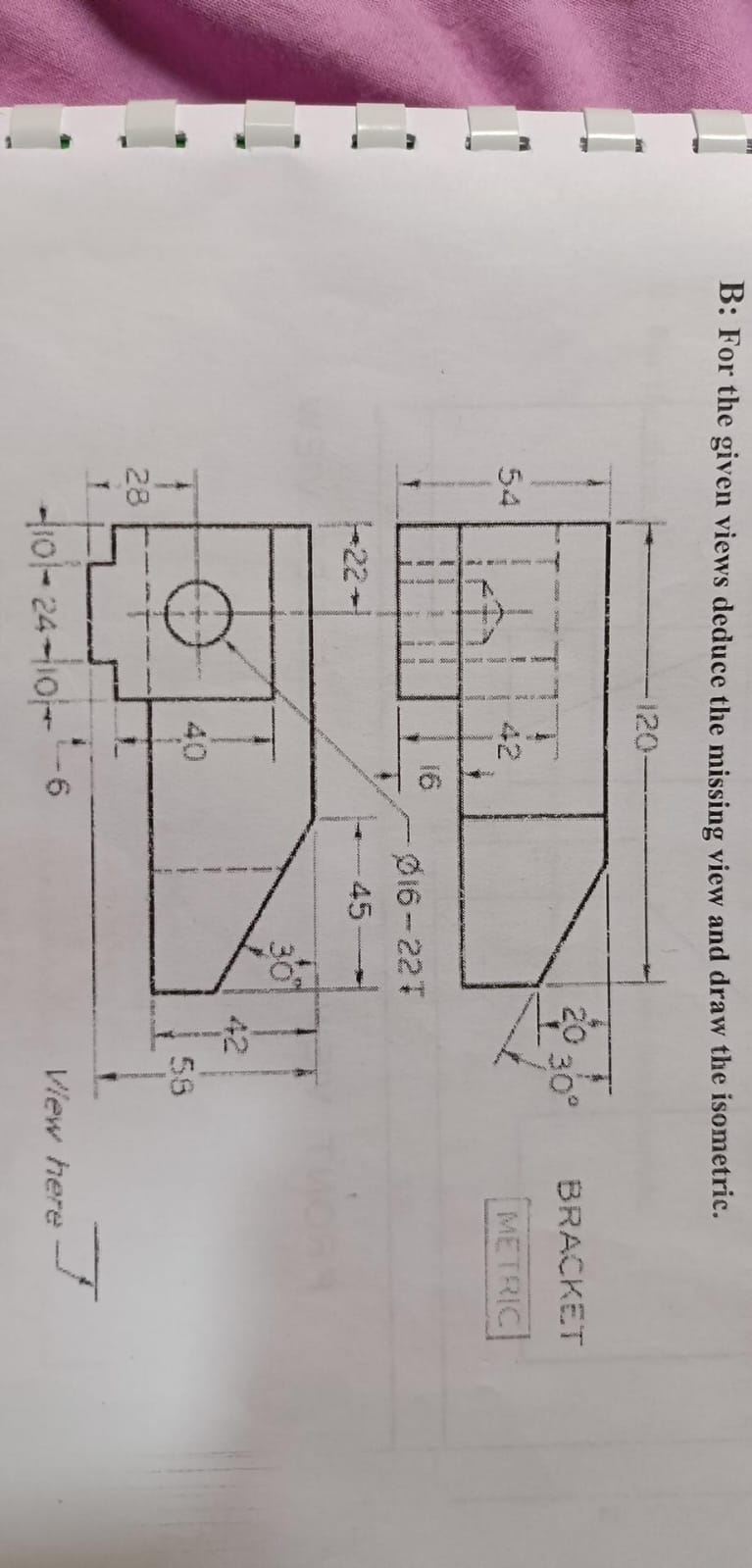 Solved B: For the given views deduce the missing view and | Chegg.com