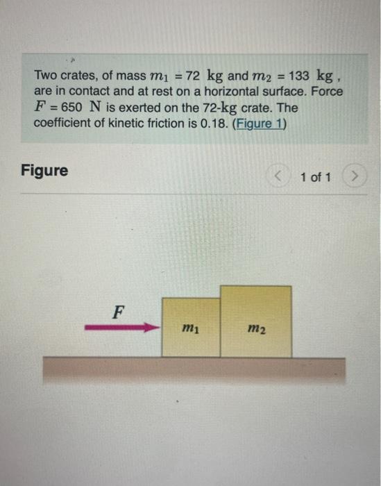 Solved Two crates, of mass m1=72 kg and m2=133 kg, are in | Chegg.com