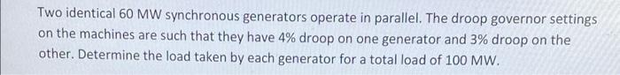 Solved Two identical 60 MW synchronous generators operate in | Chegg.com