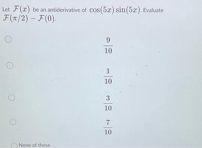 Solved Let F(x) be an antiderivative of cos(5x)sin(5x). | Chegg.com