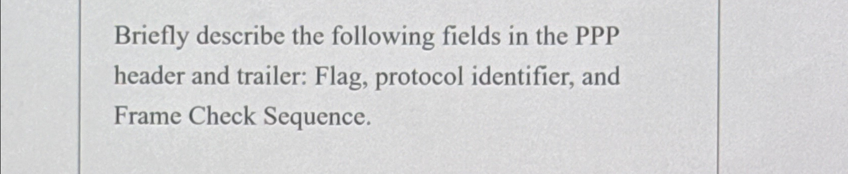 Solved Briefly describe the following fields in the PPP | Chegg.com