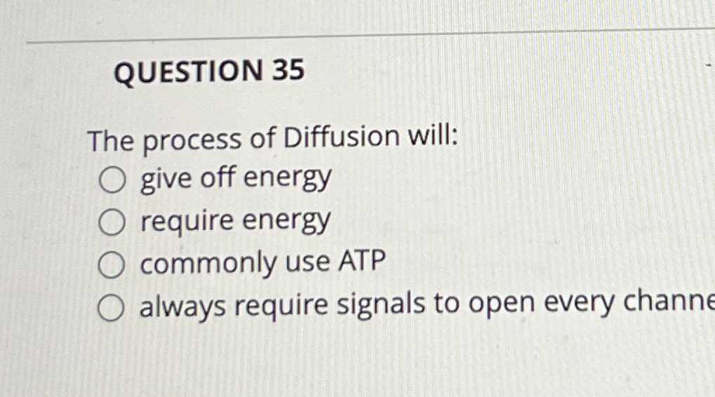 Solved QUESTION 35The process of Diffusion will:give off | Chegg.com