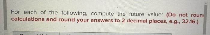Solved For each of the following, compute the future value: | Chegg.com