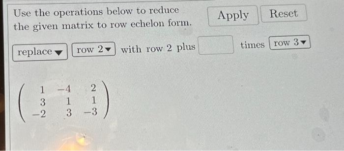 Solved Use the operations below to reduce the given matrix | Chegg.com