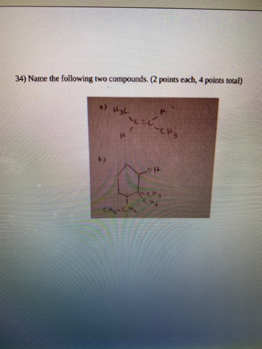 Solved 34) Name the following two compounds. (2 points each, | Chegg.com