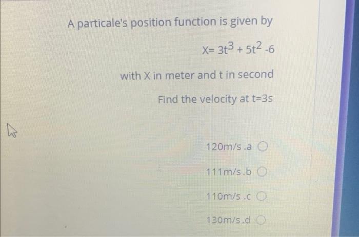 Solved A particale's position function is given by X= 3t² + | Chegg.com