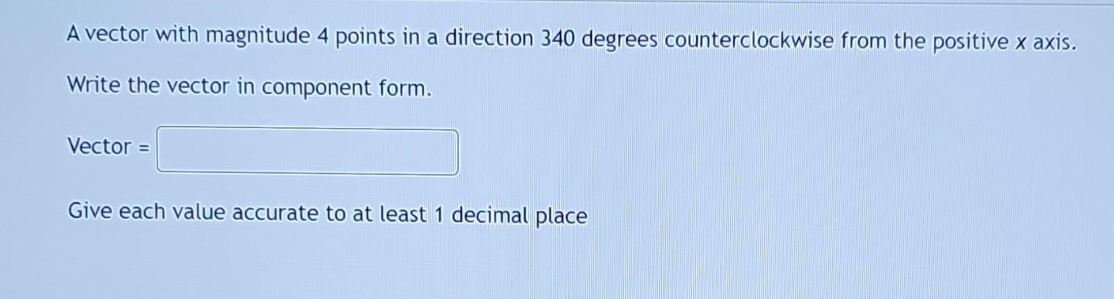 Solved A vector with magnitude 4 points in a direction 340 | Chegg.com