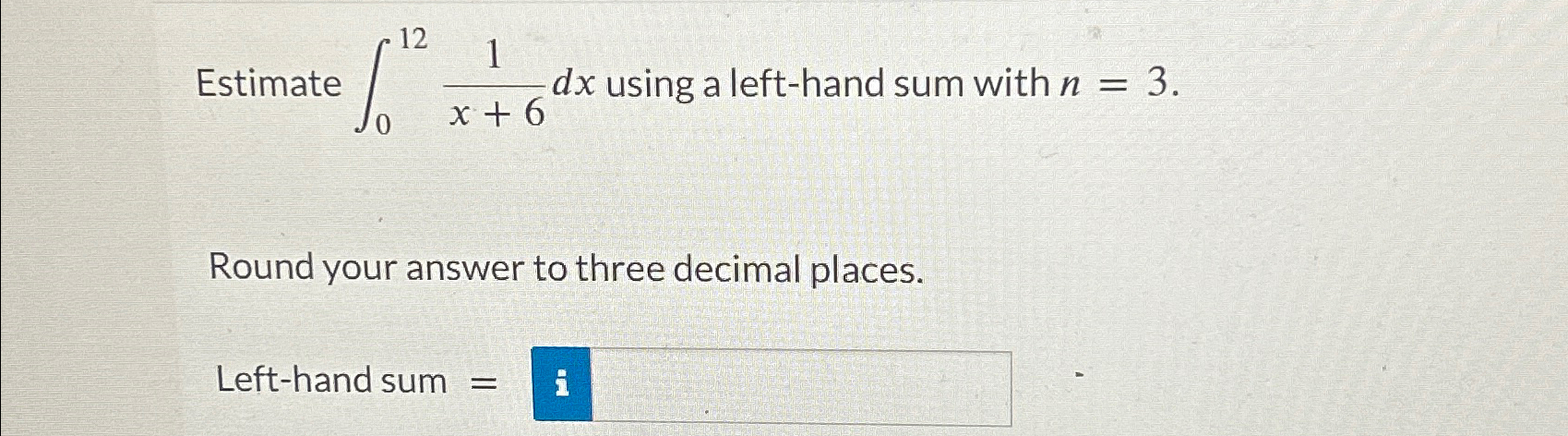 Solved Estimate ∫0121x+6dx ﻿using a left-hand sum with | Chegg.com