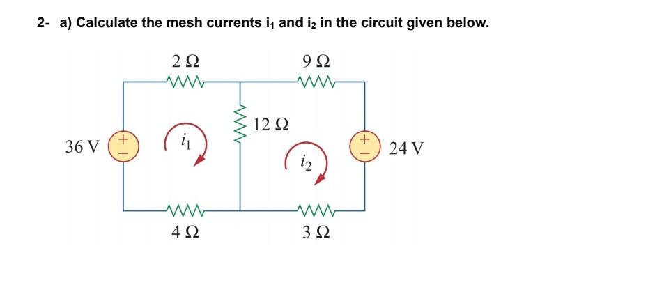 Solved 2- a) Calculate the mesh currents i1 and i2 in the | Chegg.com