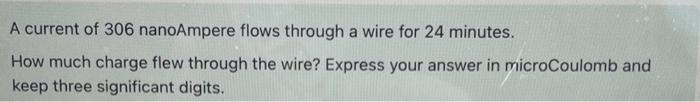 Solved A current of 306 nanoAmpere flows through a wire for | Chegg.com