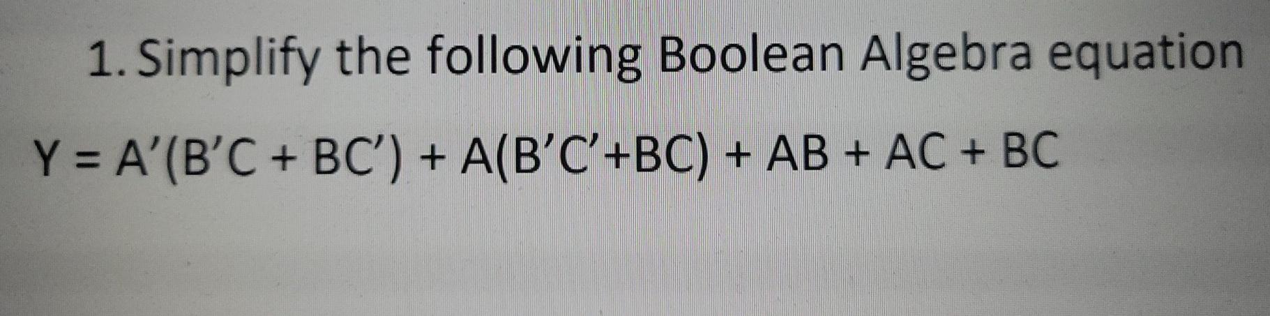 Solved 1. Simplify the following Boolean Algebra equation Y | Chegg.com