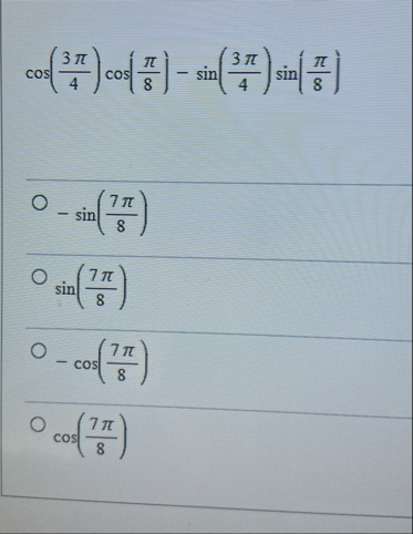Solved cos(3π4)cos(π8)-sin(3π4)sin(π8)-sin(7π8)sin(7π8)-cos( | Chegg.com