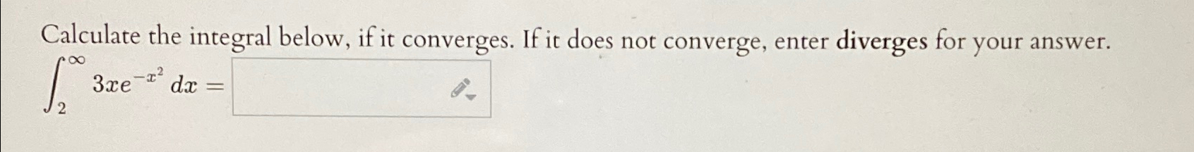 Solved Calculate the integral below, if it converges. If it | Chegg.com