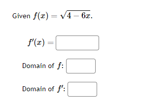 Solved Given f(x)=4-6x2.f'(x)=Domain of f ﻿:Domain of f' ﻿: | Chegg.com