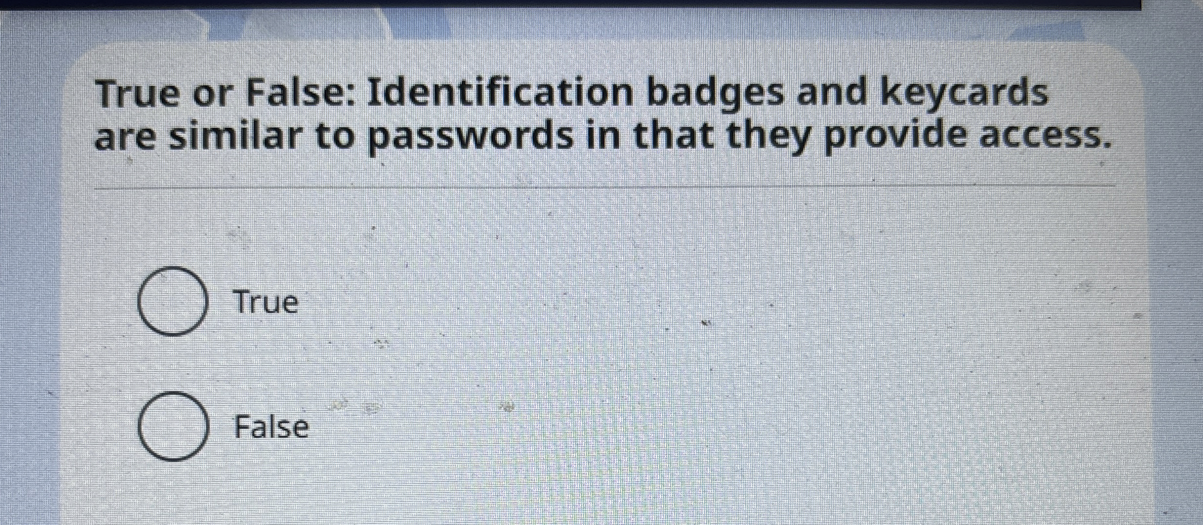 Solved True or False: Identification badges and keycards are | Chegg.com