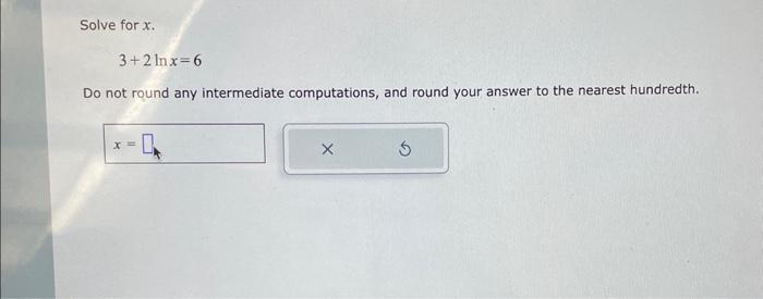 Solved Solve for x. 3+2lnx=6 Do not round any intermediate | Chegg.com