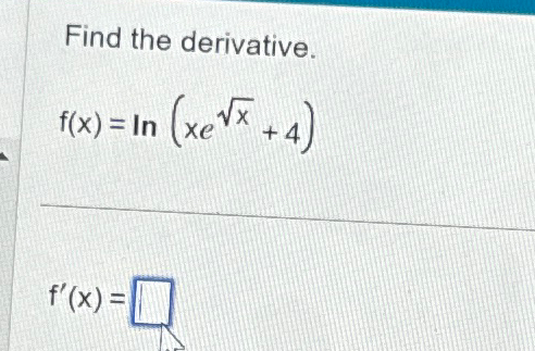 Solved Find the derivative.f(x)=ln(xex2+4)f'(x)= | Chegg.com