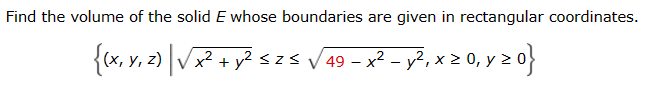 Solved Find the volume of the solid E ﻿whose boundaries are | Chegg.com