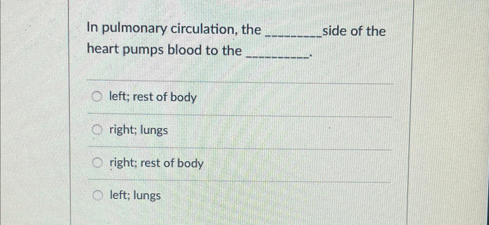 Solved In pulmonary circulation, the side of the heart pumps | Chegg.com
