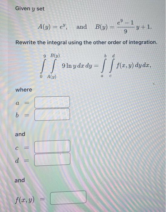 [Solved]: Given y set A(y)=ey,andB(y)=9e91y+1. Rewrite the