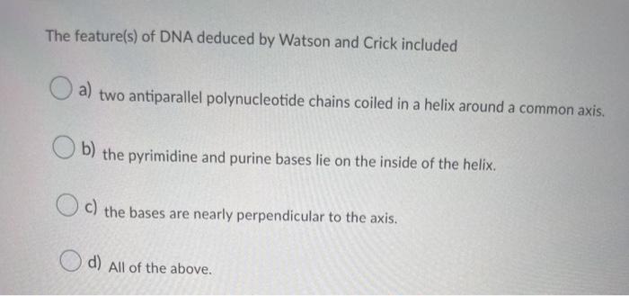 Solved The feature(s) of DNA deduced by Watson and Crick | Chegg.com