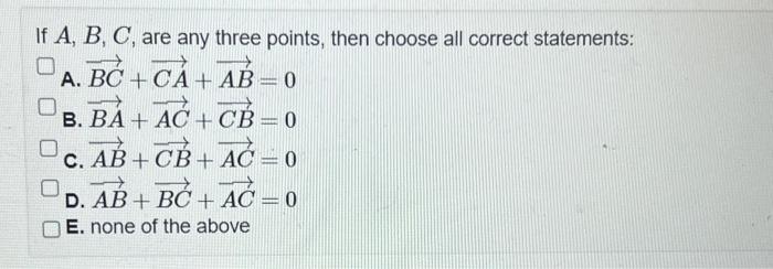 Solved If A,B,C, are any three points, then choose all | Chegg.com