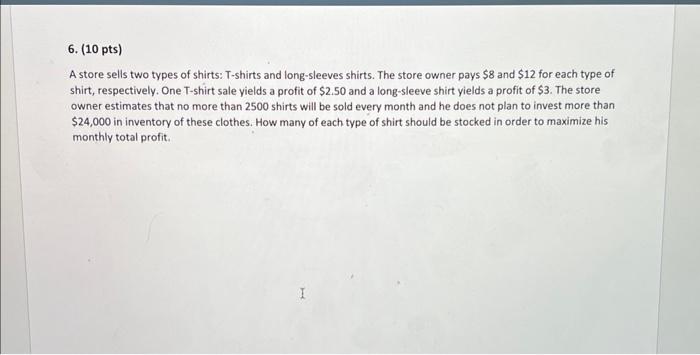 Solved 6. (10pts) A store sells two types of shirts: | Chegg.com