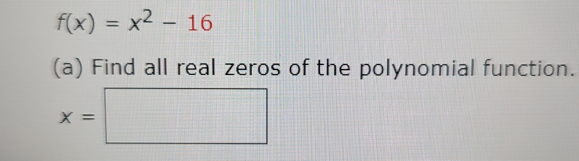 Solved f(x)=x2-16(a) ﻿Find all real zeros of the polynomial | Chegg.com